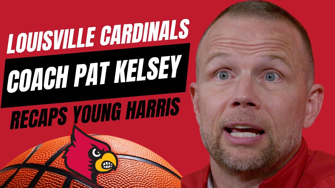 Louisville Cardinals Basketball Coach Pat Kelsey Recaps Young Harris ...